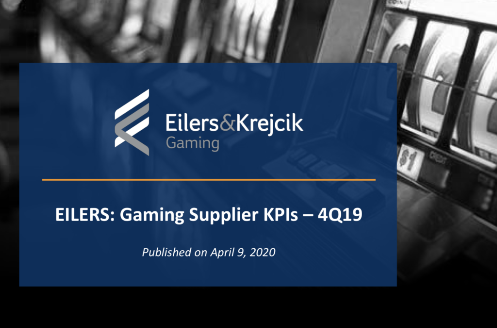 EILERS: Gaming Supplier KPIs – 4Q19 – Eilers & Krejcik Gaming
